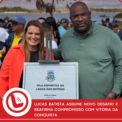 Lucas Batista assume novo desafio e reafirma compromisso com Vitória da Conquista - Blog do Léo ...
