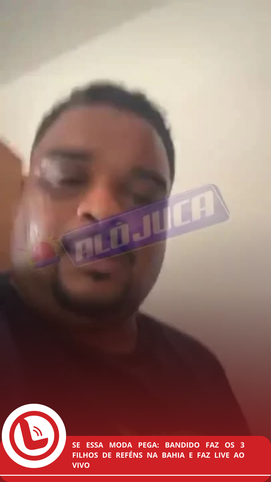 SE ESSA MODA PEGA: Bandido faz os 3 filhos de reféns na Bahia e faz live ao vivo - Blog do Léo ...